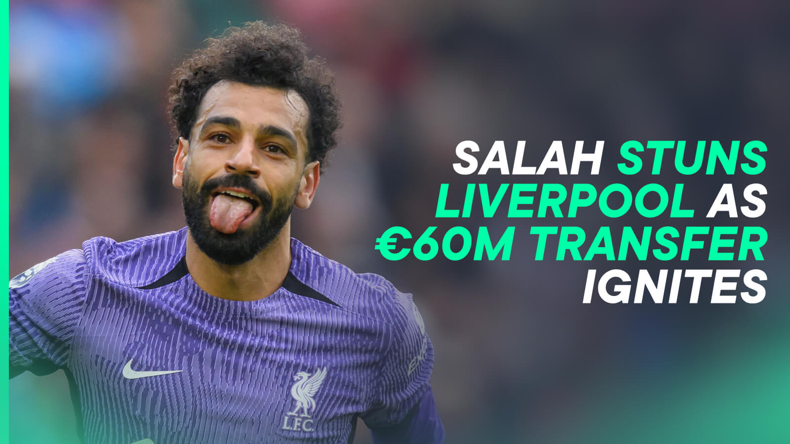 Euro Paper Talk Salah Transfer Erupts As Liverpool Take Lead For €60m