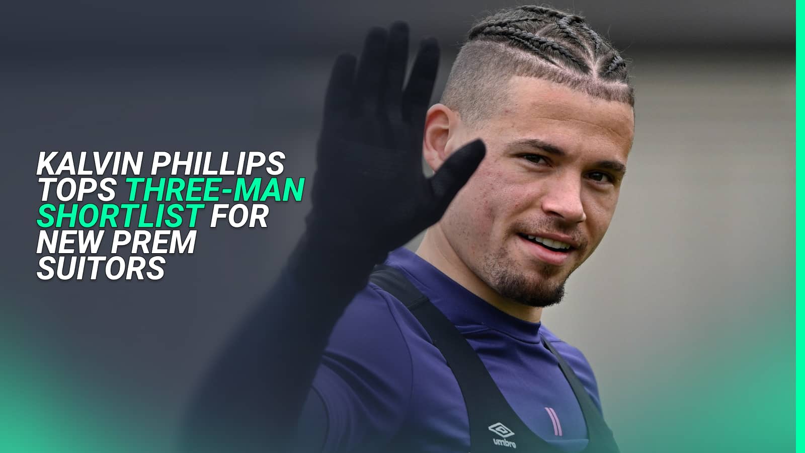 Kalvin Phillips targeted as 'marquee' signing for shock London club as ...