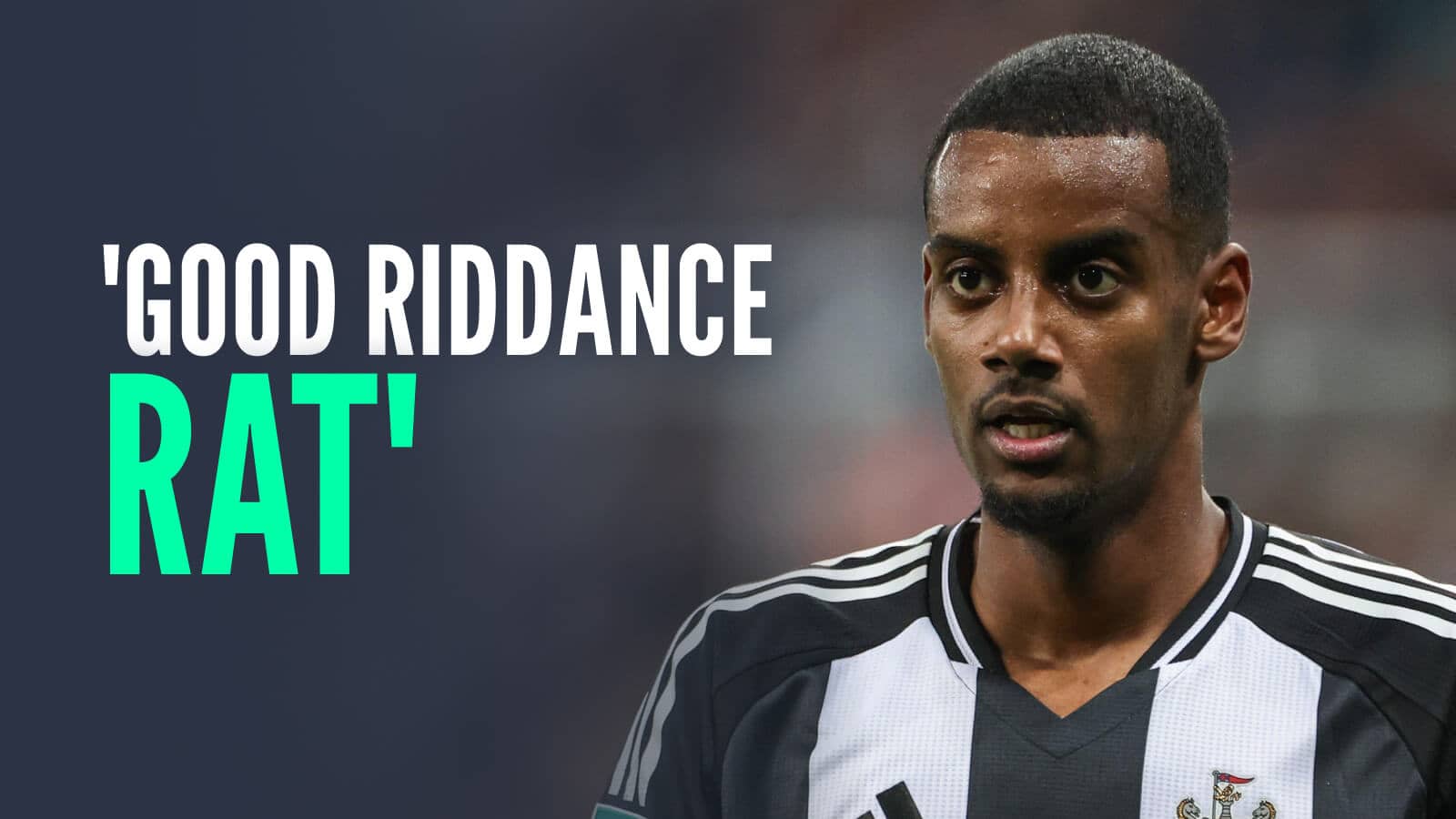 Alexander Isak: Salty Newcastle fans issue Real Madrid jibe to ...
