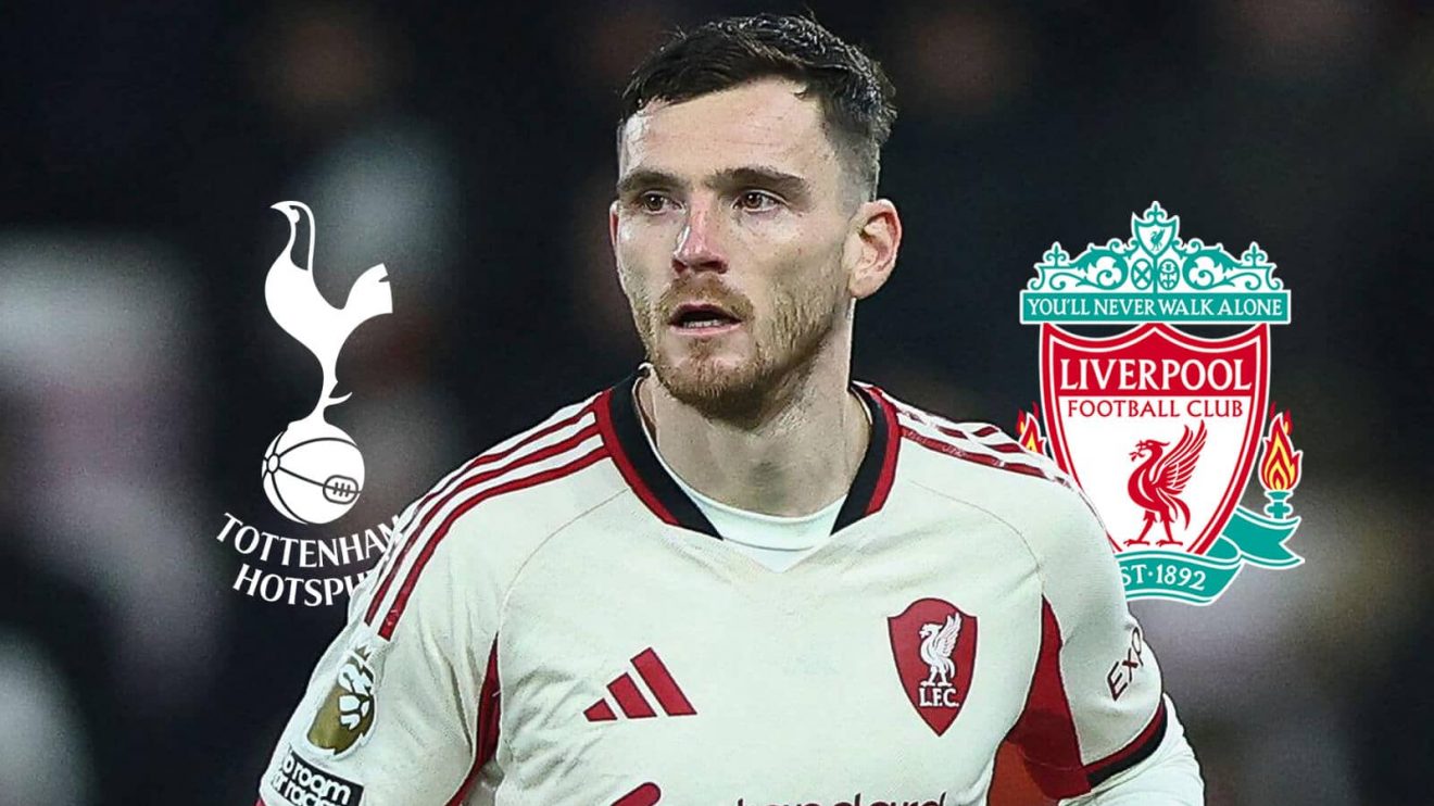 Andy Robertson breaks Liverpool silence on shunning Tottenham move and ...